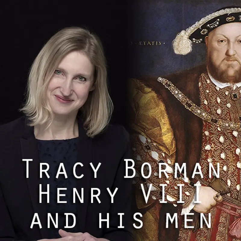 Henry VIII and his men - Tracy Borman - Expert Talk - The Tudor Society