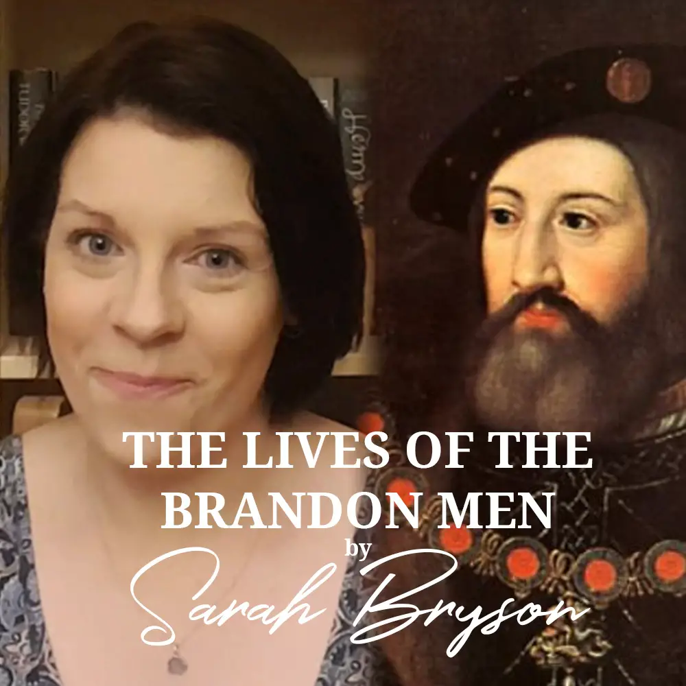 The Lives of the Brandon Men - Sarah Bryson - Expert Talk - The Tudor ...