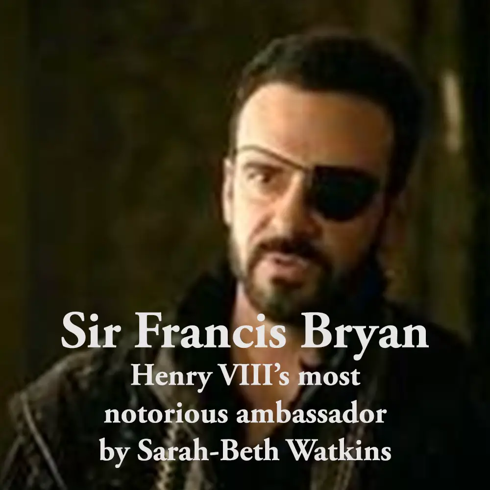 Sir Francis Bryan - Sarah-Beth Watkins - Expert Talk - The Tudor Society