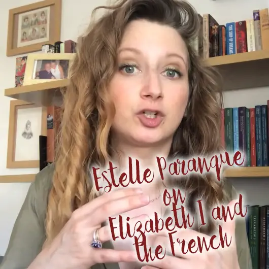 Elizabeth I and the French - Estelle Paranque - Expert Talk - The Tudor ...