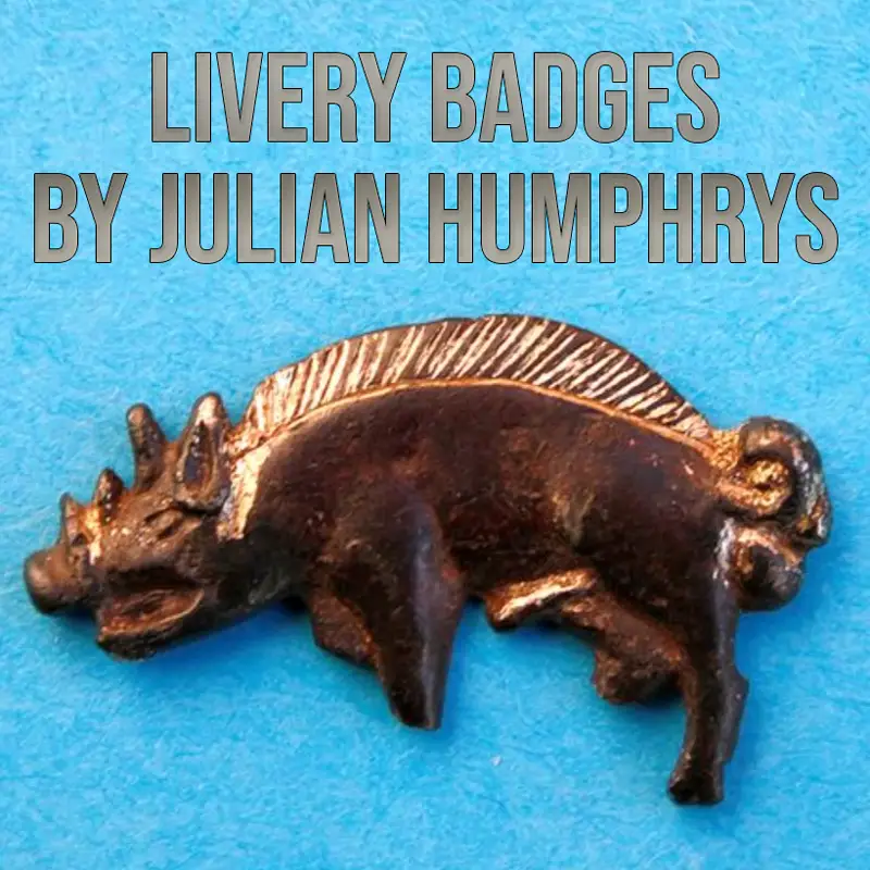 Livery Badges - Julian Humphrys - The Tudor Society