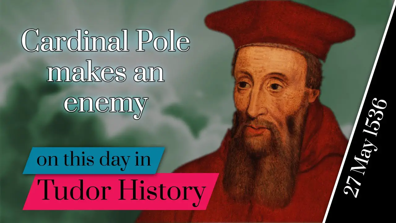27 May - Cardinal Pole makes an enemy - The Tudor Society