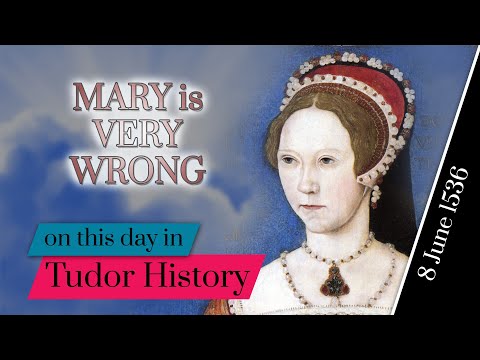 8 June - Mary is very wrong - The Tudor Society