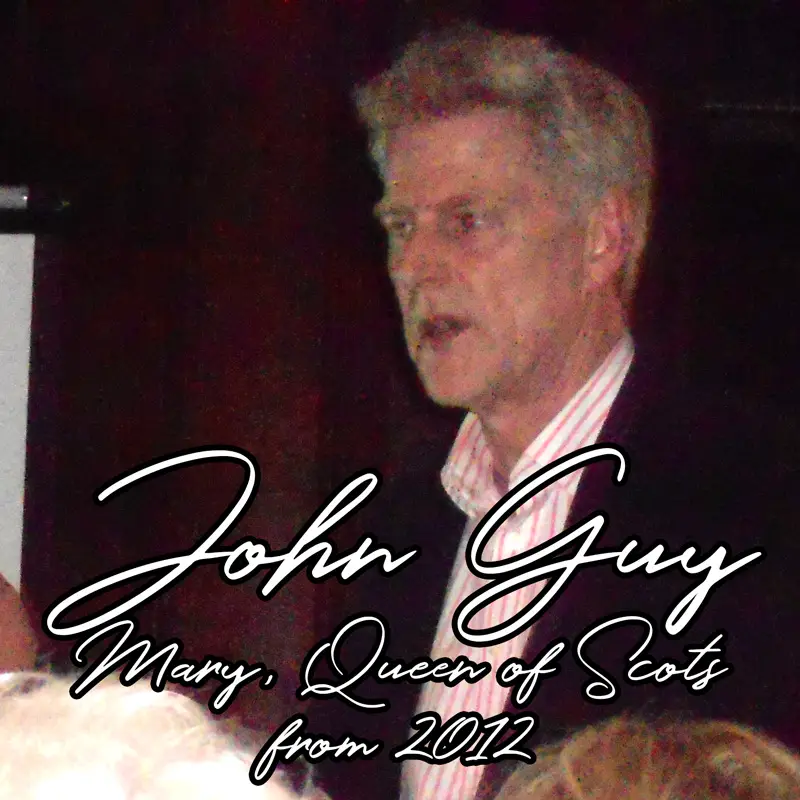 John Guy - Mary, Queen of Scots - A talk from 2012 - The Tudor Society