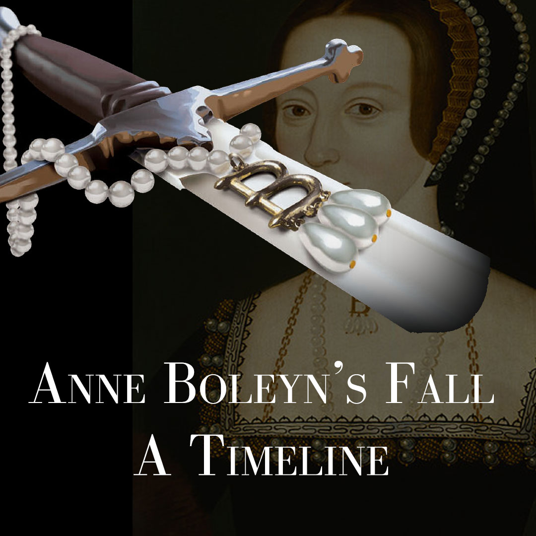 Anne Boleyn's Fall - A Timeline - The Tudor Society