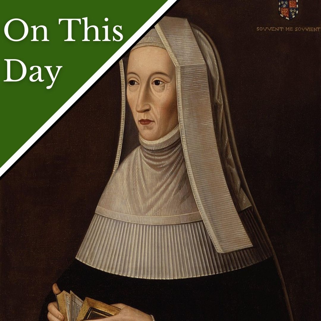 May 31 - The birth of Lady Margaret Beaufort, matriarch of the Tudor ...